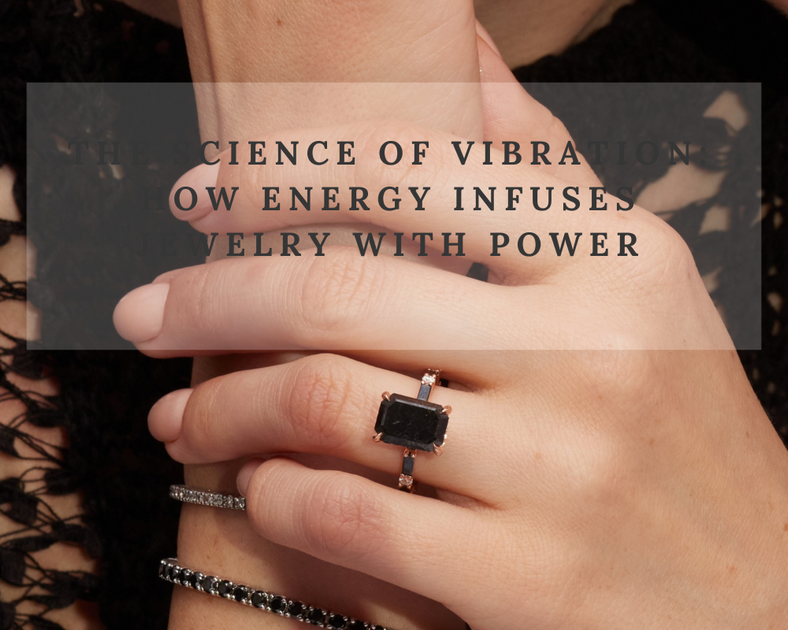 The Science of Vibration: How Energy Infuses Jewelry with Power – Diana ...